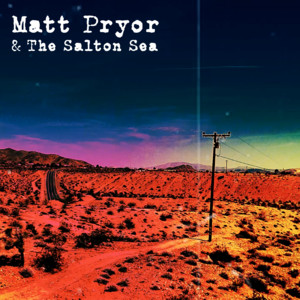 Matt Pryor - The Salton Sea Paroles | LetsSingIt Paroles